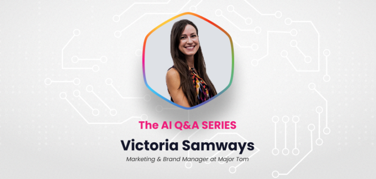 The AI Q&A Series: Victoria Samways, Marketing & Brand Manager at Major ...